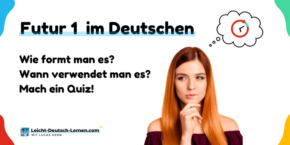 Futur 1 die Zeitform - (Futur deutsch) | Leicht Deutsch Lernen